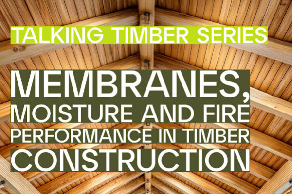 Membranes, Moisture, and Fire Performance in Timber Construction ...
